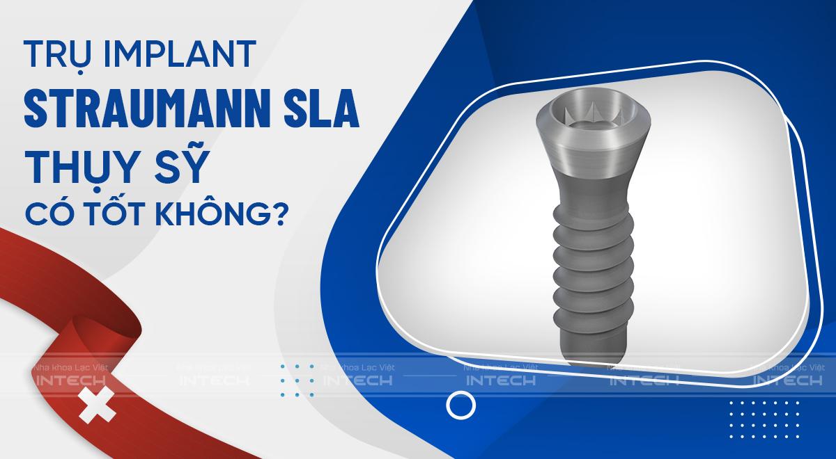 Có nên cấy ghép Implant bằng trụ Implant Straumann SLA Thụy Sĩ không?